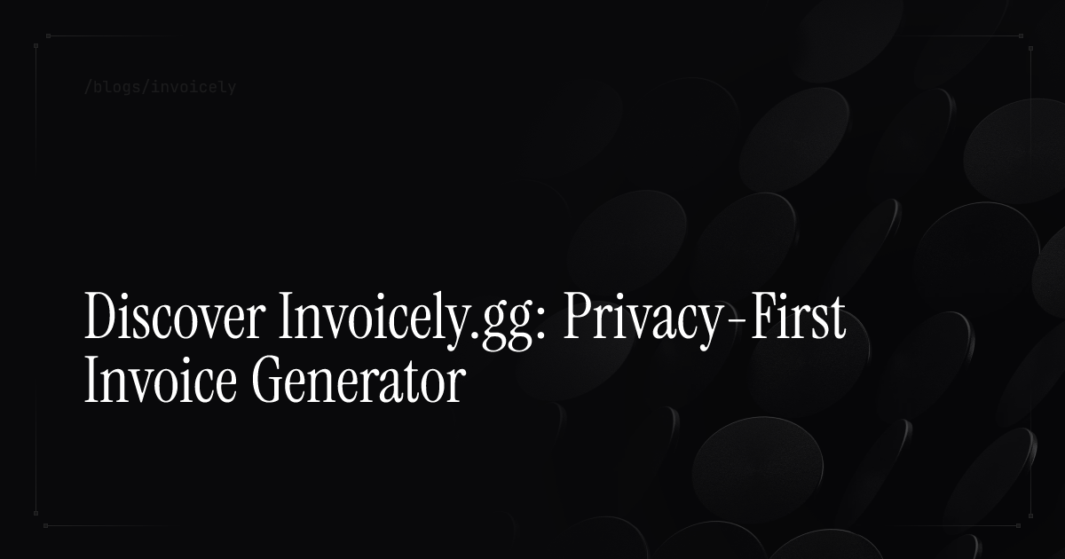 Discover Invoicely.gg: Privacy-First Invoice Generator